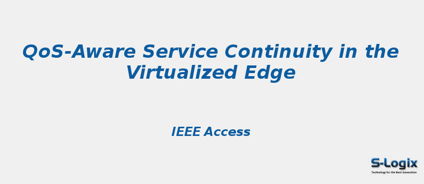 QoS-Aware Service Continuity in the Virtualized Edge | S-Logix