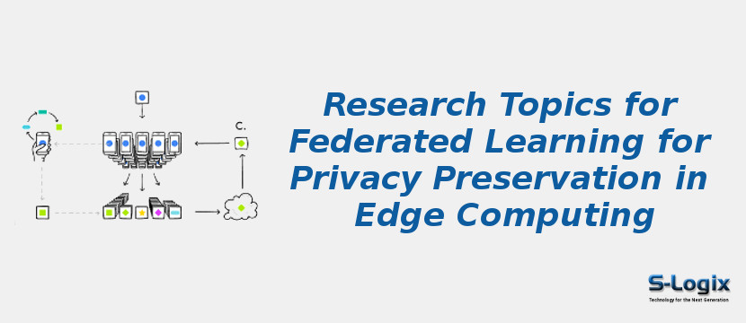 PhD Federated Learning Topics for Privacy Preservation in Edge | S-Logix