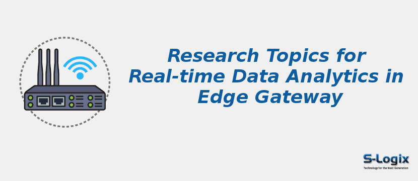 Trending Topics for Real-time Data Analytics in Edge Gateway | S-Logix