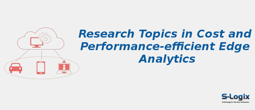 PhD Topics in Cost and Performance-efficient Edge Analytics | S-Logix