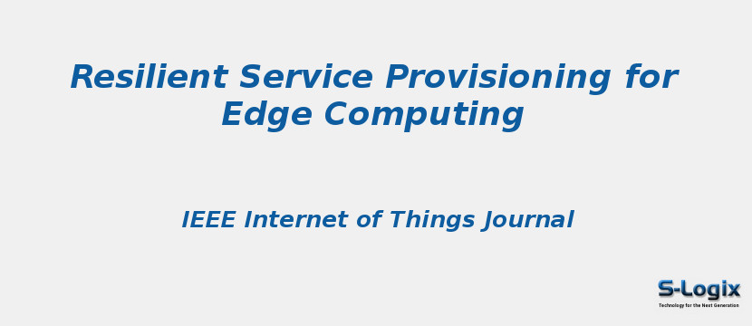 Resilient Service Provisioning for Edge Computing | S-Logix