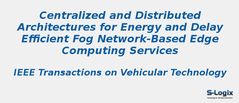 Energy and Delay Efficient Fog Network-Based Edge Computing | S-Logix