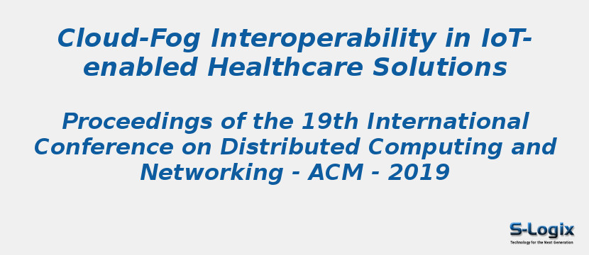 Cloud-Fog Interoperability in IoT-enabled Healthcare Solutions | S-Logix
