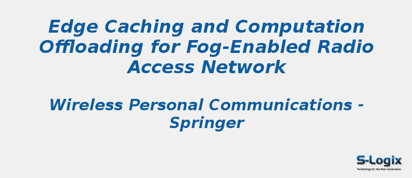Edge Caching and Computation Offloading for Fog | S-Logix