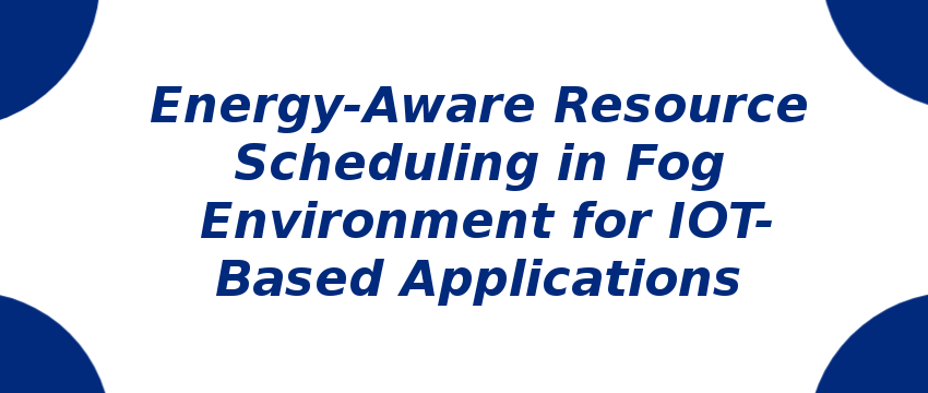 Energy-Aware Resource Scheduling in Fog Environment | S-Logix