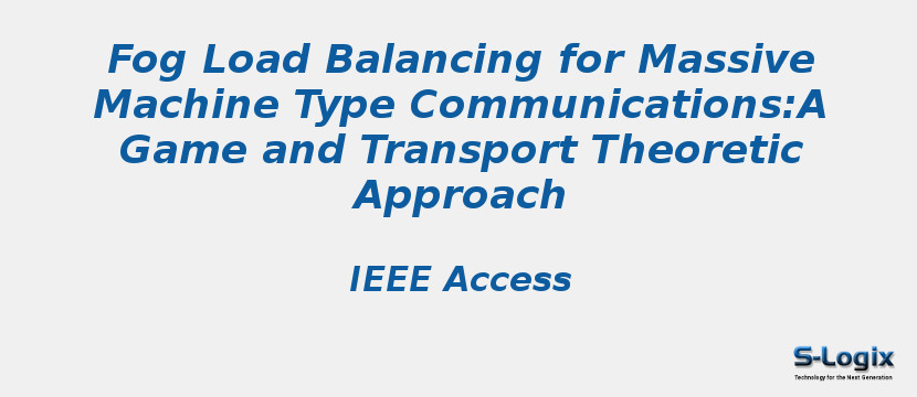 Fog Load Balancing For Massive Machine Type Communications S Logix
