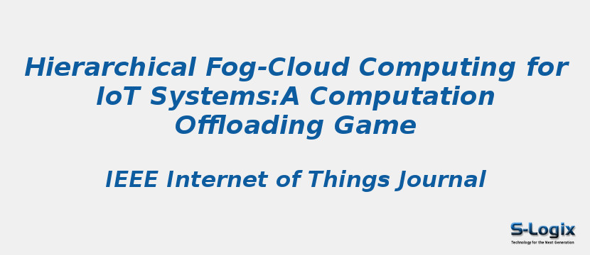 Hierarchical Fog Cloud Computing For Iot Systems S Logix