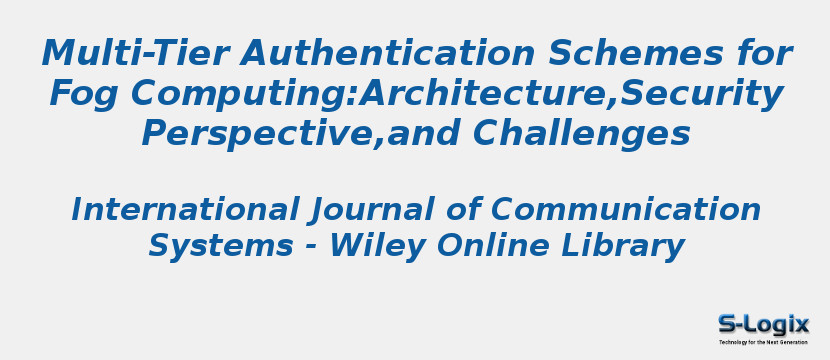 Multi Tier Authentication Schemes For Fog Computing S Logix