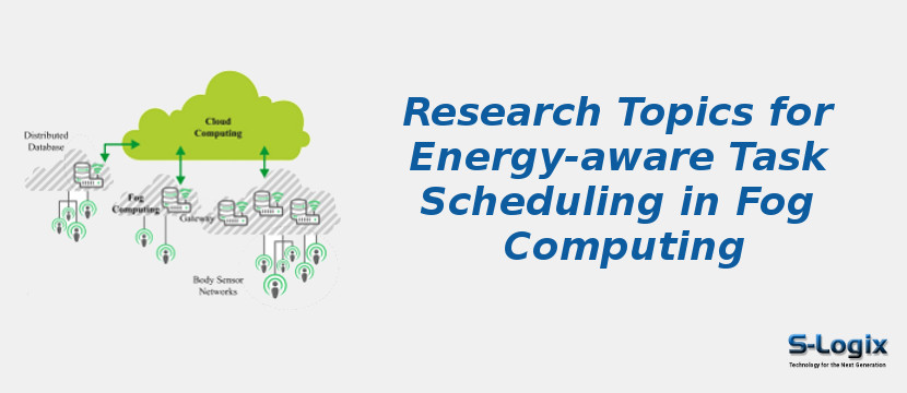 Best Fog Computing Topics for Energy-aware Task Scheduling | S-Logix