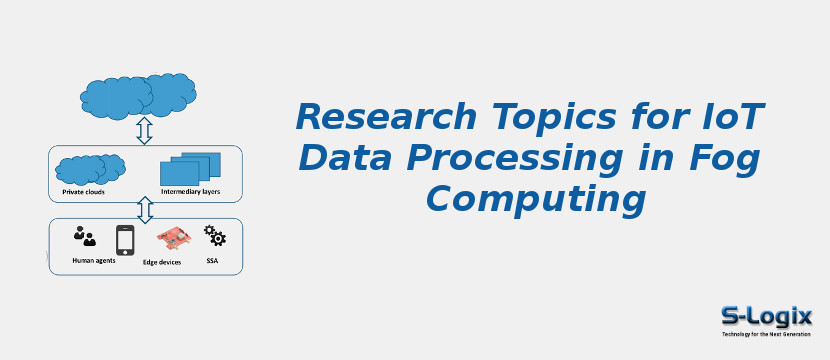 Great Research Topic Ideas for IoT Data Processing in Fog | S-Logix