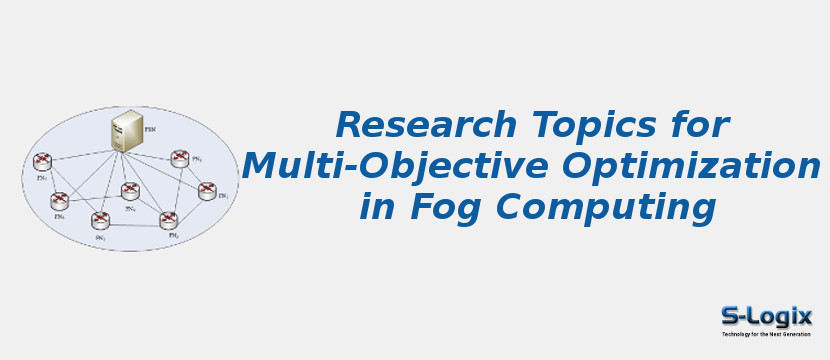 Best Research Topics for Multi-Objective Optimization in Fog | S-Logix