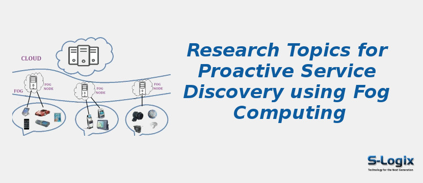 Hot Topics for Proactive Service Discovery using Fog Computing | S-Logix