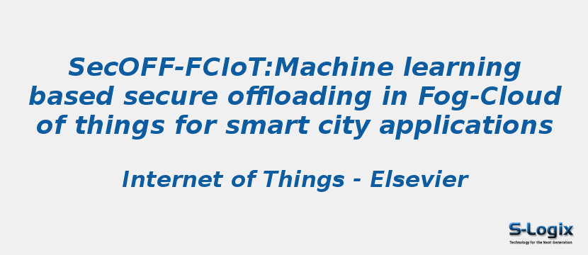 Machine Learning Based Secure Offloading In Fog Cloud Of Things S Logix