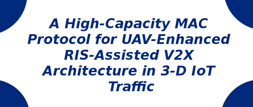 MAC protocol for UAV-enhanced RIS-assisted V2X architecture | S-Logix