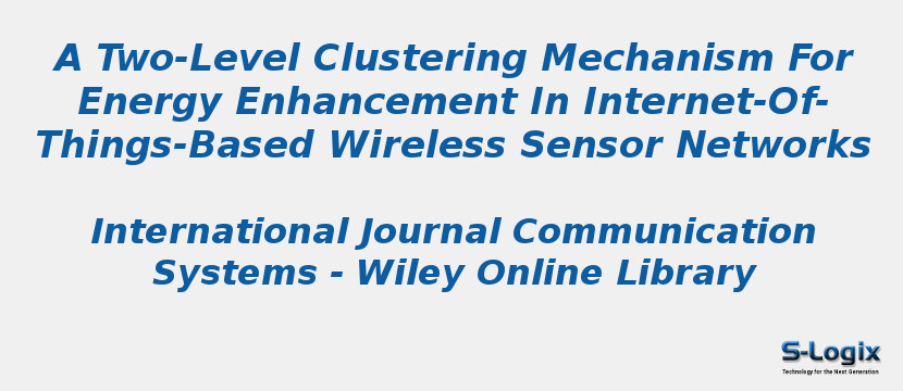A two-level clustering mechanism for energy enhancement in IOT | S-Logix