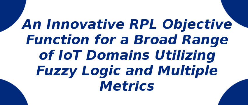 An Innovative Rpl Objective Function For A Broad Range Of Iot S Logix