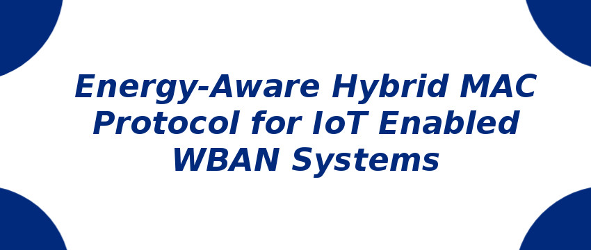 Energy Aware Hybrid Mac Protocol For Iot Enabled Wban System S Logix