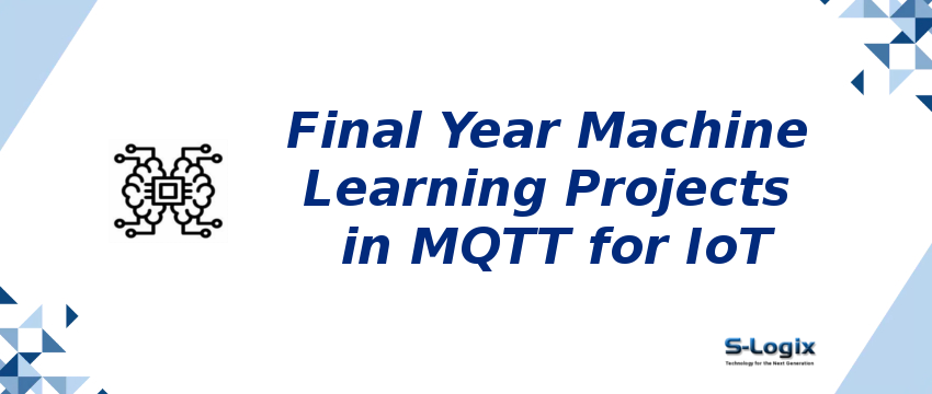 Final Year Machine Learning Projects in MQTT for IoT | S-Logix