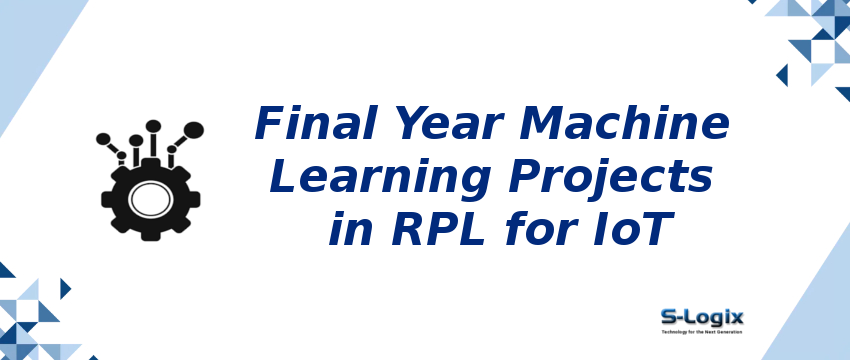 Final Year Machine Learning Projects in RPL for IoT | S-Logix