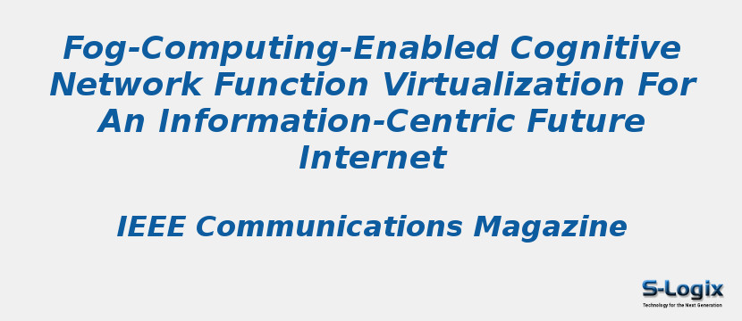 Fog Computing Enabled Cognitive Network Function Virtualization S Logix