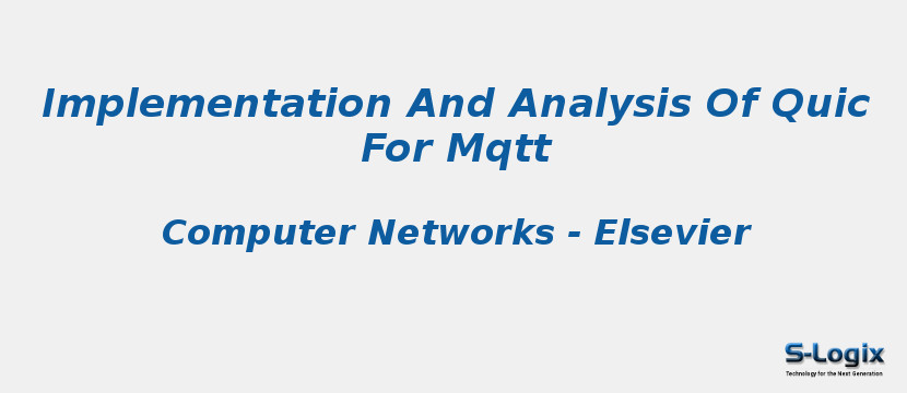 Implementation and analysis of QUIC for MQTT | S-Logix