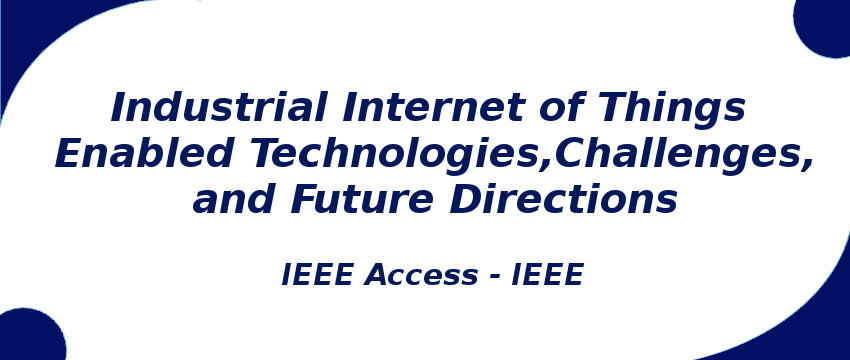 Industrial Internet of Things Enabled Technologies,Challenges | S-Logix