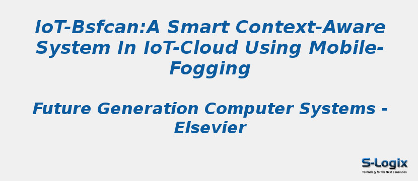 A smart context-aware system in IoT-Cloud using mobile-fogging | S-Logix