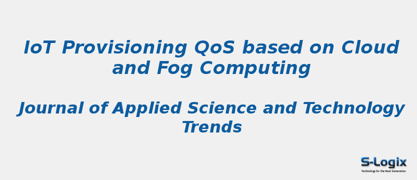 IoT Provisioning QoS based on Cloud and Fog Computing | S-Logix