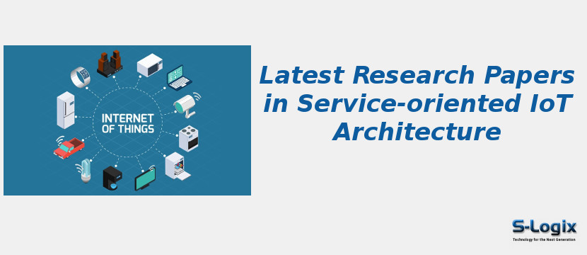 Latest Research Papers in Service-oriented IoT Architecture | S-Logix