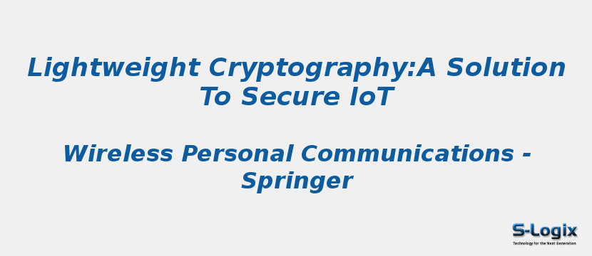 Lightweight Cryptographya Solution To Secure Iot S Logix