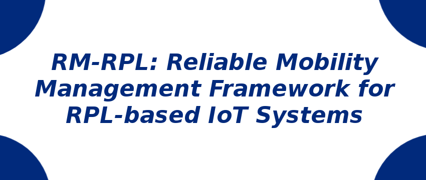 RM-RPL: Reliable Mobility Management Framework | S-Logix