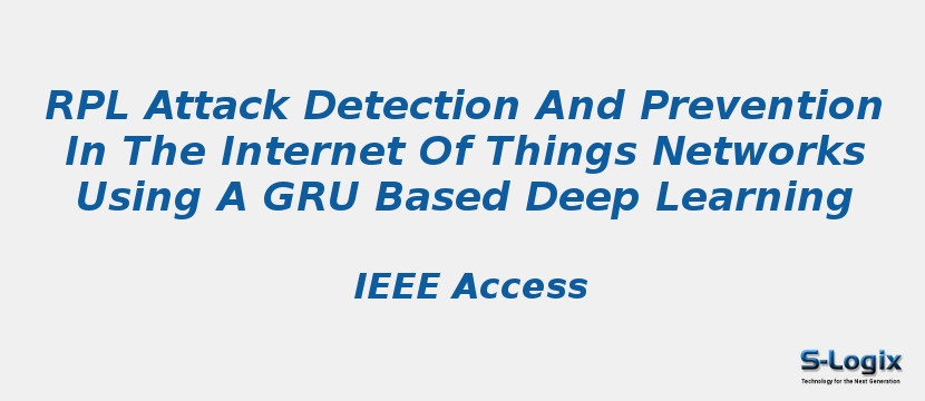 RPL Attack Detection and Prevention in the IOT Using a GRU | S-Logix