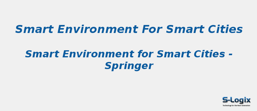 Smart Environment for Smart Cities | S-Logix