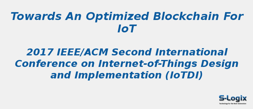 Towards an Optimized BlockChain for IoT | S-Logix