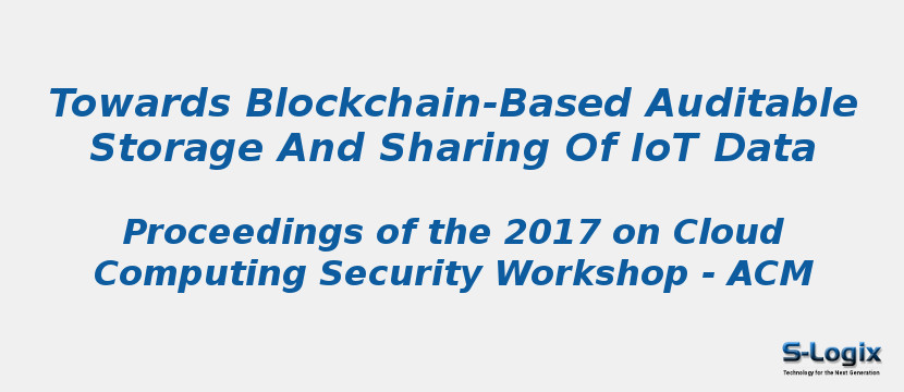 Towards Blockchain Based Auditable Storage And Sharing Of Iot S Logix