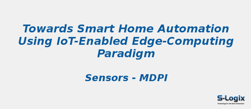 Smart Home Automation Using IoT-Enabled Edge-Computing Paradigm | S-Logix