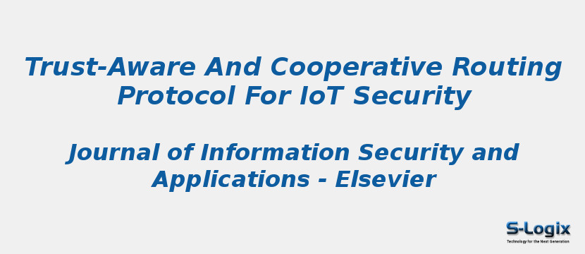 Trust-aware and cooperative routing protocol for IoT security | S-Logix