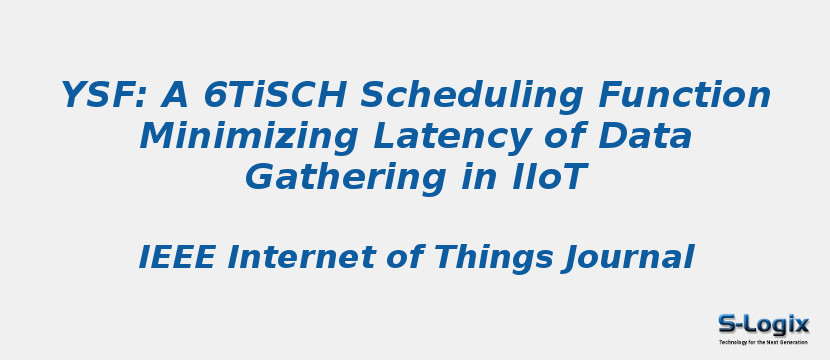 A 6TiSCH Scheduling Function Minimizing Latency of Data | S-Logix