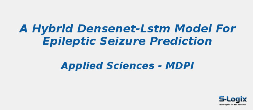 A Hybrid DenseNet-LSTM Model for Epileptic Seizure Prediction | S-Logix