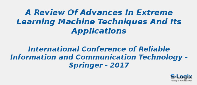 A Review of Advances in Extreme Learning Machine Techniques | S-Logix