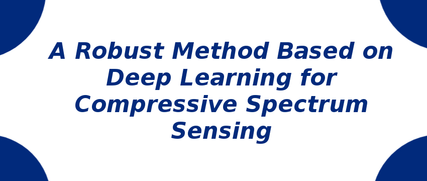 A Robust Method Based on Deep Learning for Compressive Spectrum Sensing ...