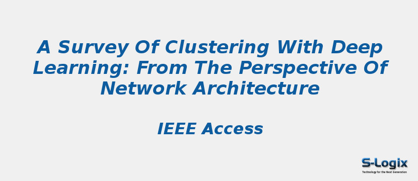 A Survey Of Clustering Deep Learning Perspective S Logix S Logix