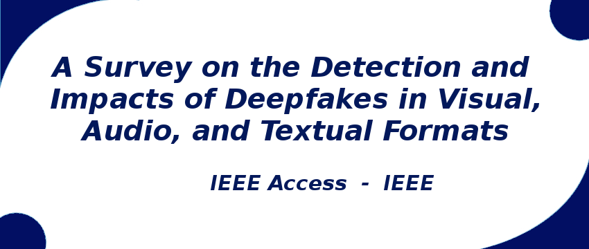 A Survey on the Detection and Impacts of Deepfakes in Visual | S-Logix