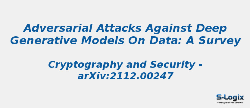 Adversarial Attacks Against Deep Generative Models On Data S Logix