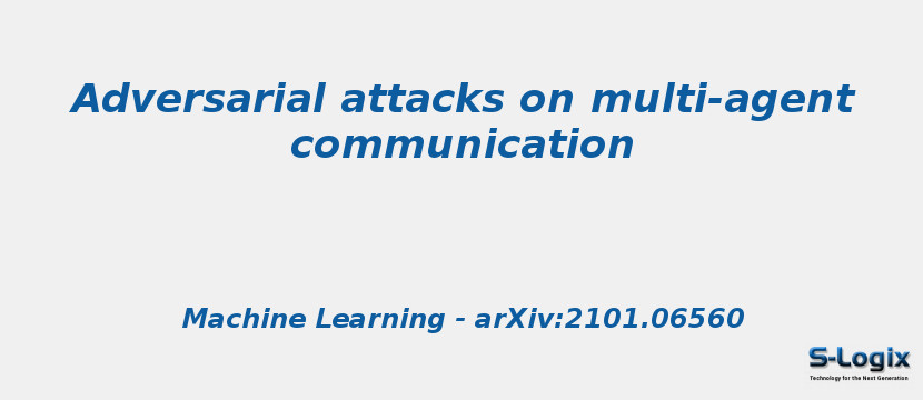 Adversarial Attacks On Multi Agent Communication S Logix
