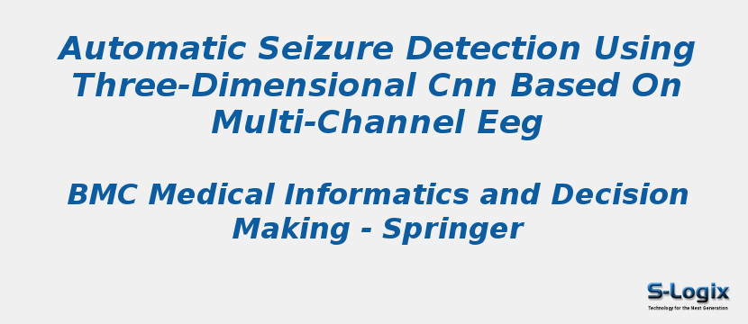 Automatic Seizure Detection Using Three-Dimensional CNN | S-Logix