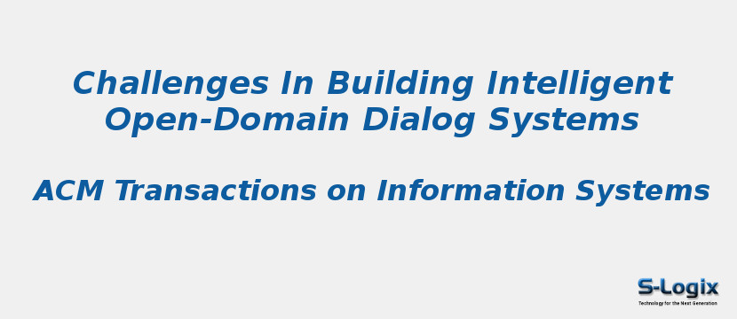 Challenges in Building Intelligent Open-Domain Dialog Systems | S-Logix