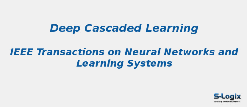 Deep Cascaded Learning | S-Logix