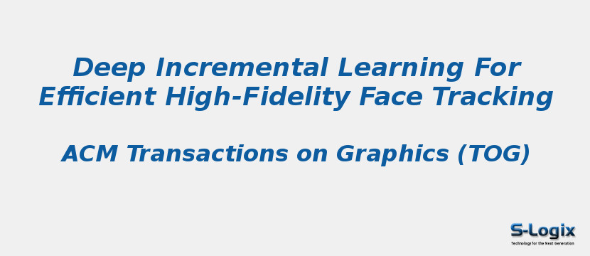 Incremental learning for efficient high-fidelity face tracking | S-Logix