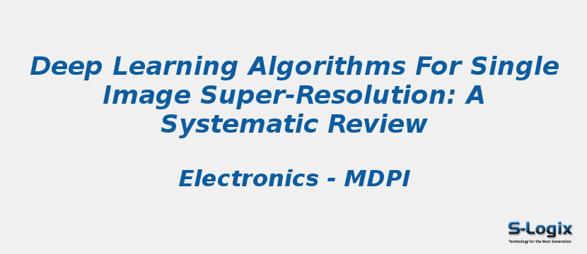 Deep Learning Algorithms For Single Image Super Resolution S Logix